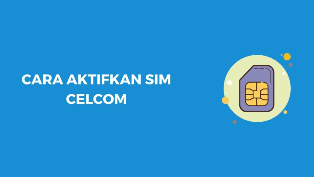 3 Cara Aktifkan Sim Celcom dengan Mudah & Cepat 3 Cara Aktifkan Sim Celcom dengan Mudah & Cepat